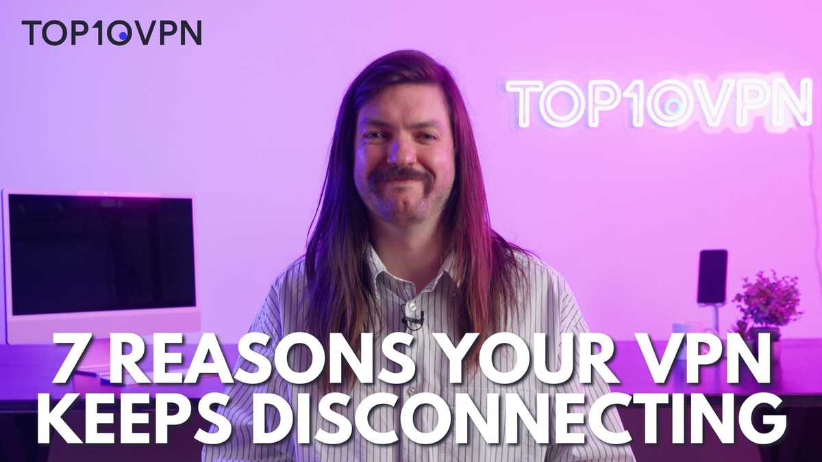 7 Reasons Your VPN Keeps Disconnecting (And How to Fix It)